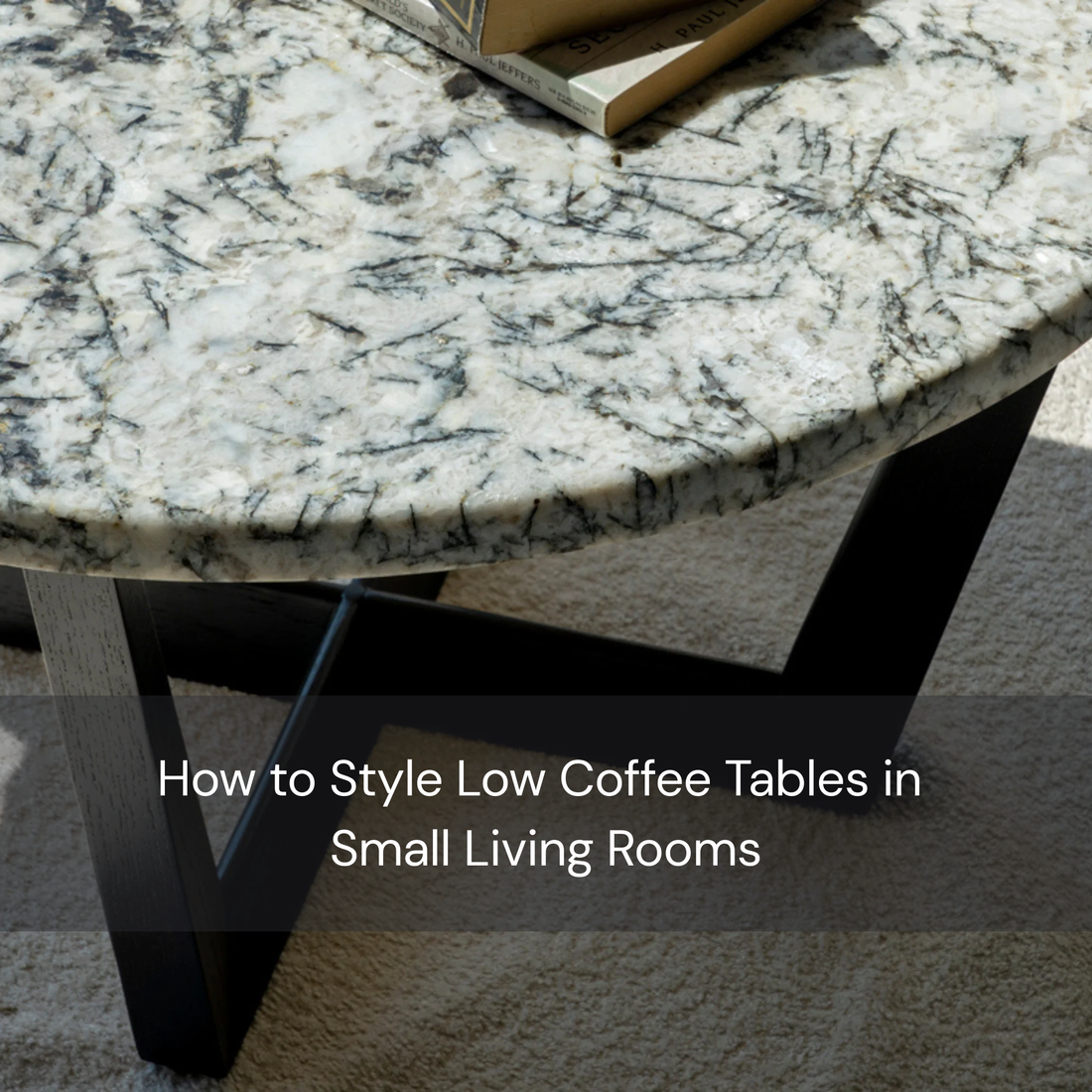 How to Style Low Coffee Tables in Small Living Rooms?